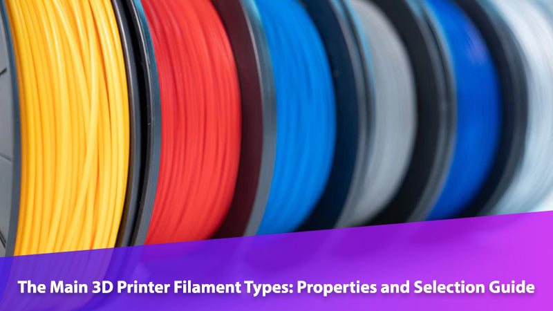 The Main 3D Printer Filament Types: Properties, Uses, and Selection Gu ...